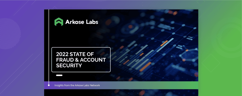 Arkose Labs’ 2022 State of Fraud and Account Security Report